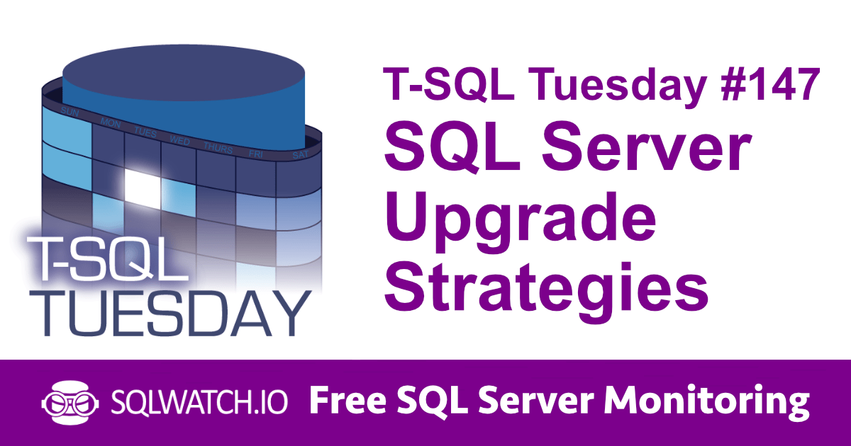 T-SQL Tuesday #147 – SQL Server Upgrade Strategies - SQLWATCH.IO
